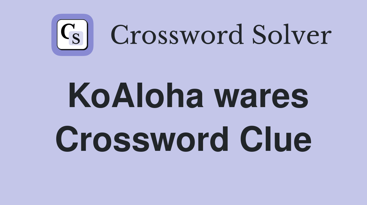 KoAloha wares - Crossword Clue Answers - Crossword Solver